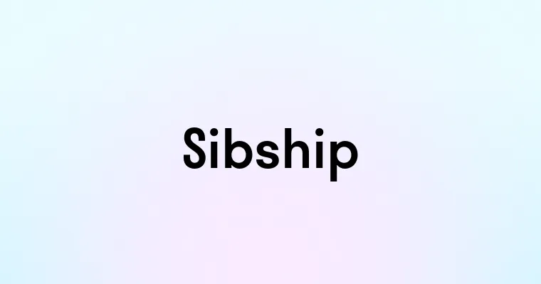 Sibship — перевод, транскрипция, произношение и примеры