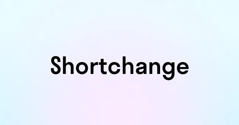 Shortchange — перевод, транскрипция, произношение и примеры