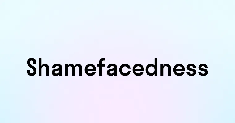 Shamefacedness — перевод, транскрипция, произношение и примеры