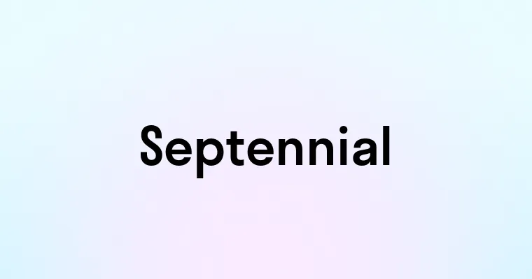 Septennial — перевод, транскрипция, произношение и примеры