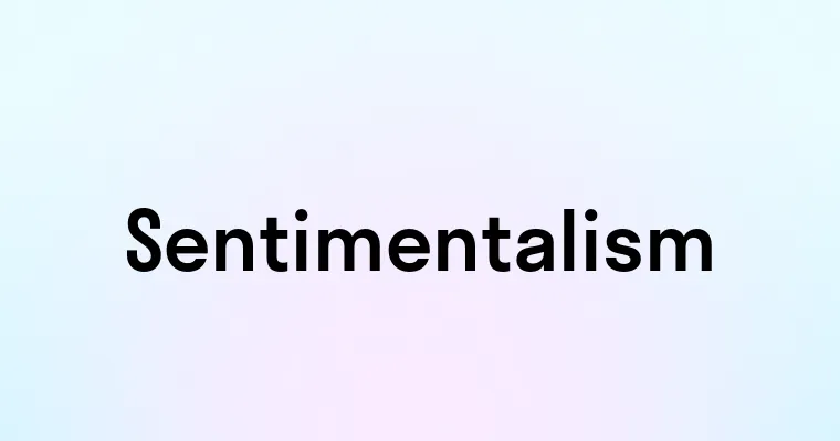 Sentimentalism — перевод, транскрипция, произношение и примеры