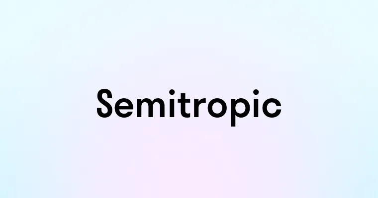 Semitropic — перевод, транскрипция, произношение и примеры