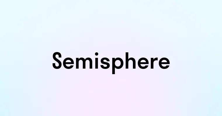 Semisphere — перевод, транскрипция, произношение и примеры