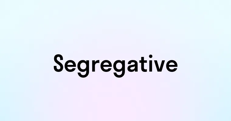 Segregative — перевод, транскрипция, произношение и примеры
