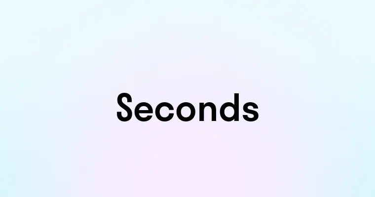 Seconds — перевод, транскрипция, произношение и примеры