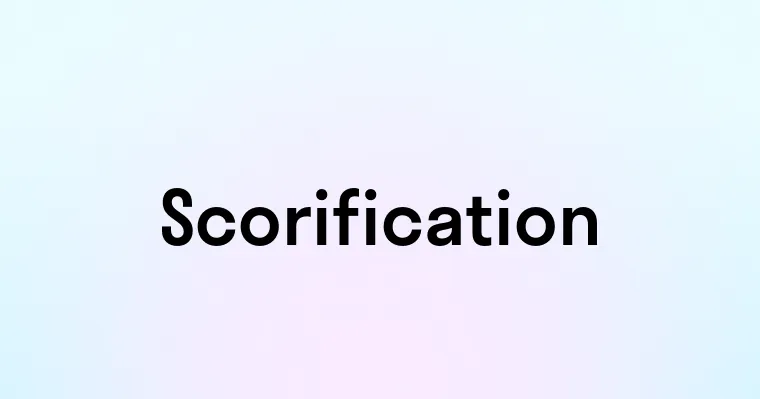 Scorification — перевод, транскрипция, произношение и примеры