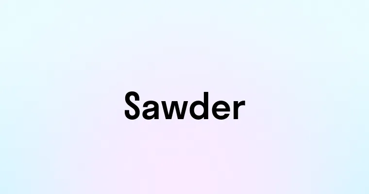 Sawder — перевод, транскрипция, произношение и примеры
