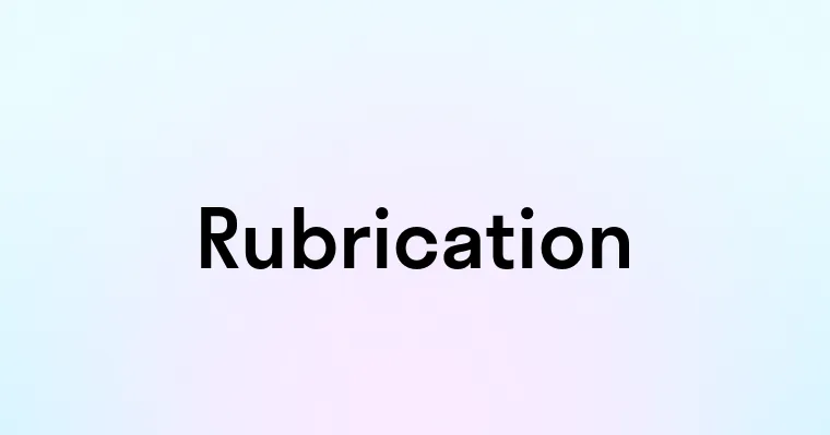 Rubrication — перевод, транскрипция, произношение и примеры