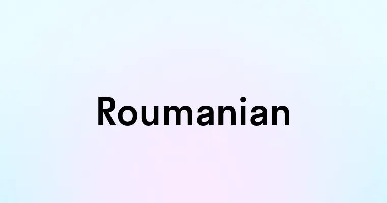 Roumanian — перевод, транскрипция, произношение и примеры