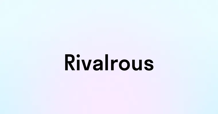 Rivalrous — перевод, транскрипция, произношение и примеры