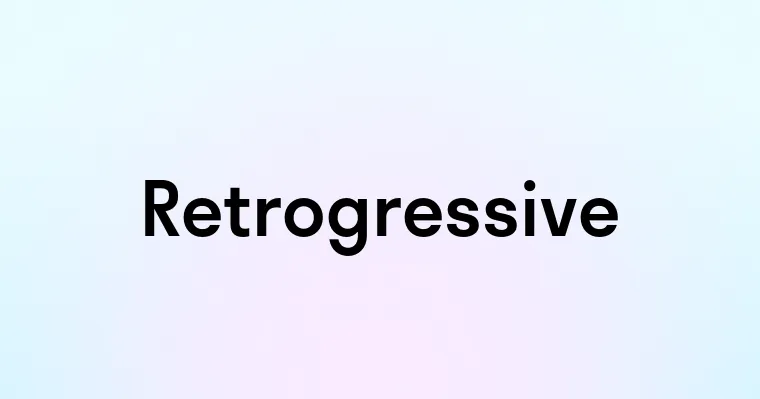 Retrogressive — перевод, транскрипция, произношение и примеры