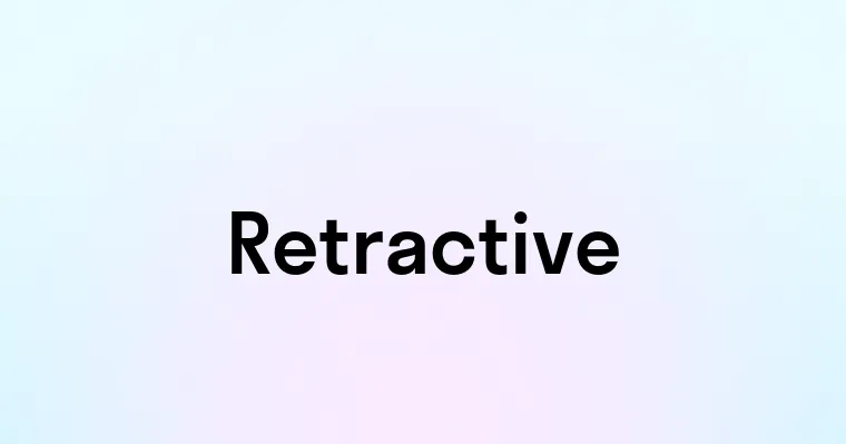 Retractive — перевод, транскрипция, произношение и примеры
