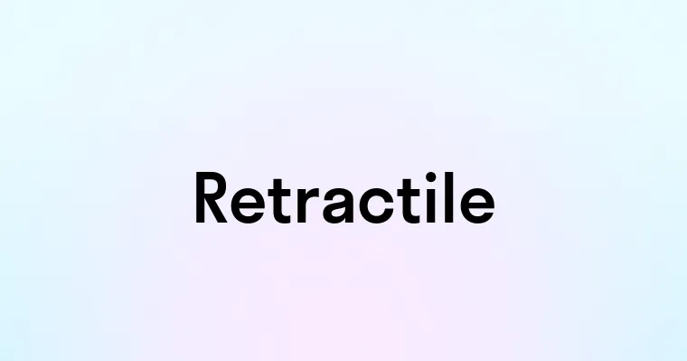 Retractile — перевод, транскрипция, произношение и примеры