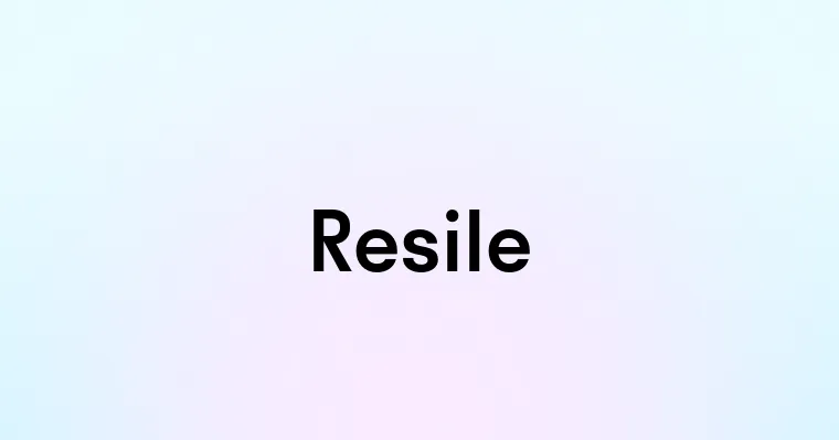 Resile — перевод, транскрипция, произношение и примеры