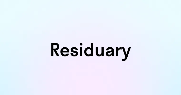 Residuary — перевод, транскрипция, произношение и примеры
