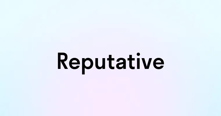 Reputative — перевод, транскрипция, произношение и примеры
