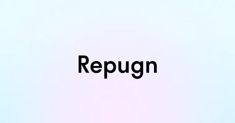 Repugn — перевод, транскрипция, произношение и примеры