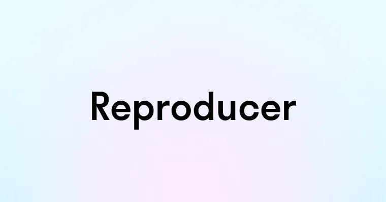 Reproducer — перевод, транскрипция, произношение и примеры