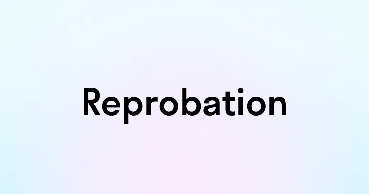 Reprobation — перевод, транскрипция, произношение и примеры