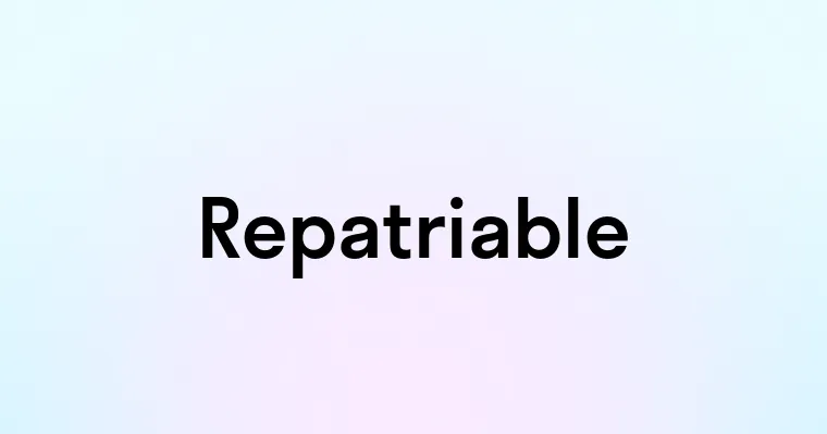 Repatriable — перевод, транскрипция, произношение и примеры