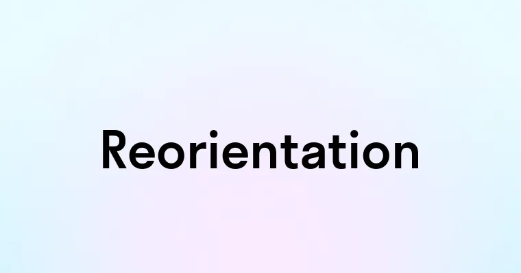 Reorientation — перевод, транскрипция, произношение и примеры