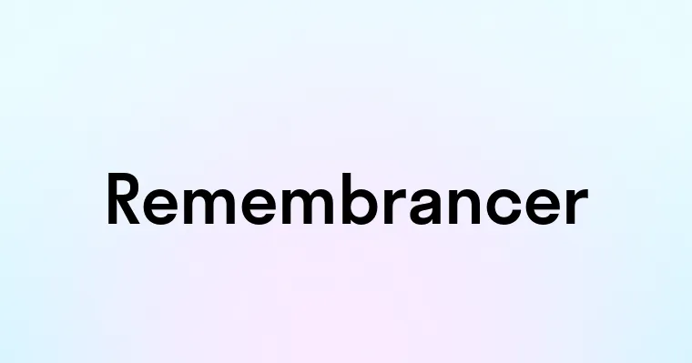 Remembrancer — перевод, транскрипция, произношение и примеры