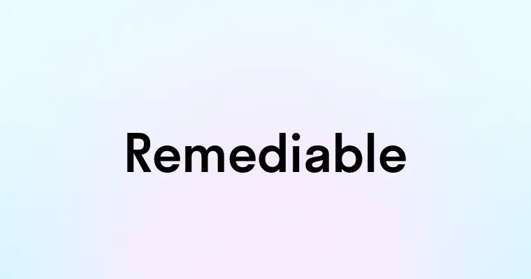 Remediable — перевод, транскрипция, произношение и примеры