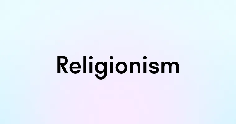 Religionism — перевод, транскрипция, произношение и примеры