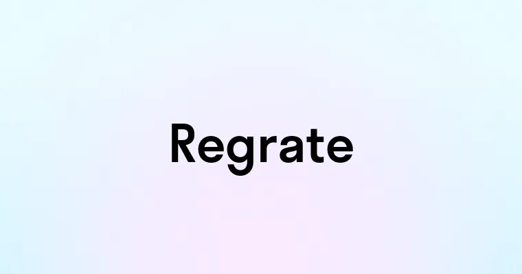 Regrate — перевод, транскрипция, произношение и примеры