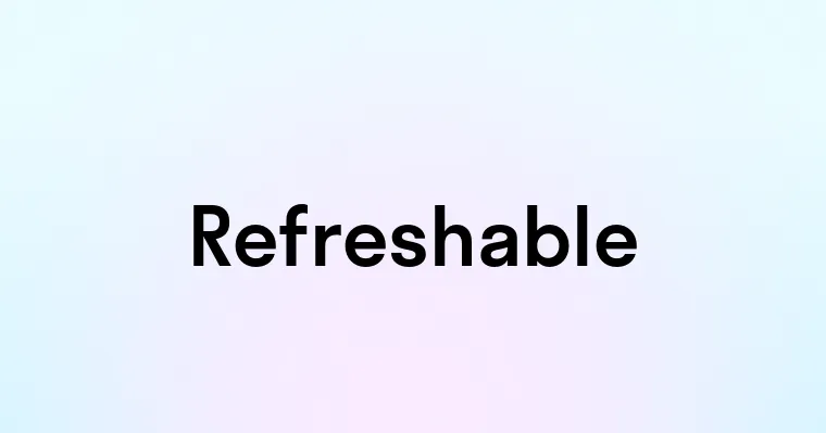Refreshable — перевод, транскрипция, произношение и примеры