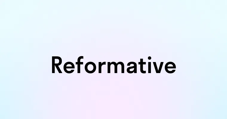 Reformative — перевод, транскрипция, произношение и примеры