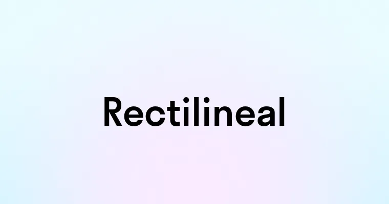 Rectilineal — перевод, транскрипция, произношение и примеры
