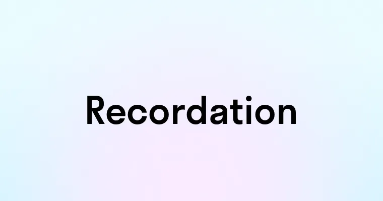 Recordation — перевод, транскрипция, произношение и примеры