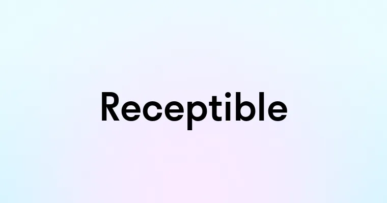 Receptible — перевод, транскрипция, произношение и примеры