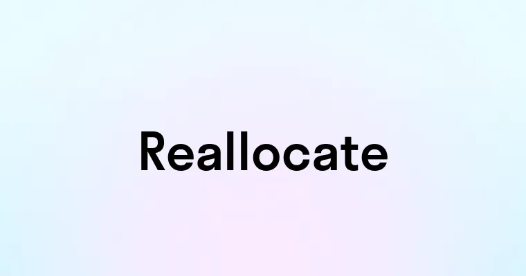 Reallocate — перевод, транскрипция, произношение и примеры
