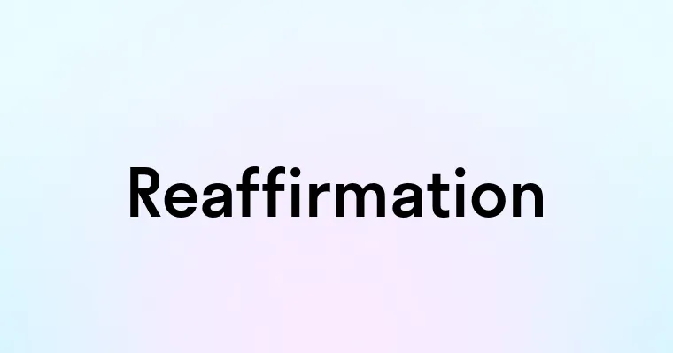 Reaffirmation — перевод, транскрипция, произношение и примеры