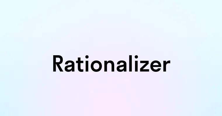 Rationalizer — перевод, транскрипция, произношение и примеры
