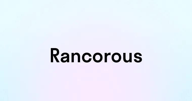 Rancorous — перевод, транскрипция, произношение и примеры
