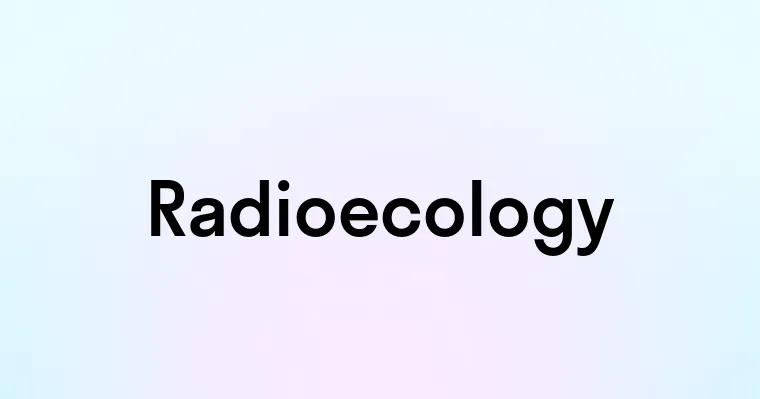 Radioecology — перевод, транскрипция, произношение и примеры