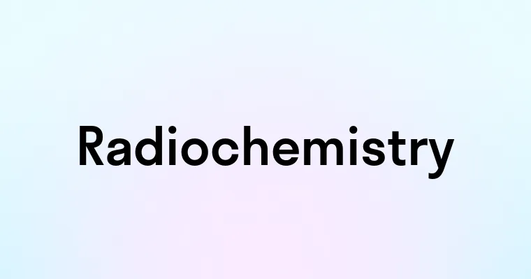 Radiochemistry — перевод, транскрипция, произношение и примеры