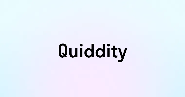 Quiddity — перевод, транскрипция, произношение и примеры