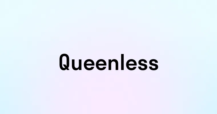 Queenless — перевод, транскрипция, произношение и примеры