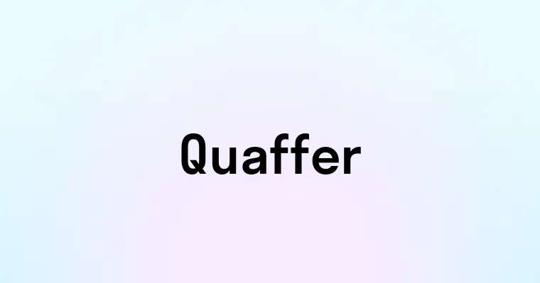 Quaffer — перевод, транскрипция, произношение и примеры