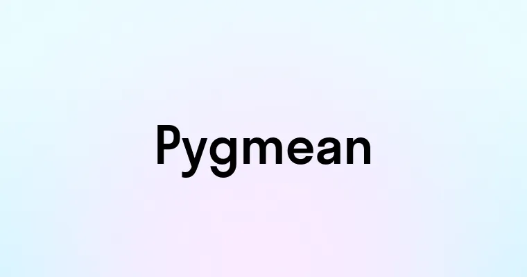 Pygmean — перевод, транскрипция, произношение и примеры