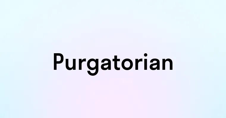 Purgatorian — перевод, транскрипция, произношение и примеры