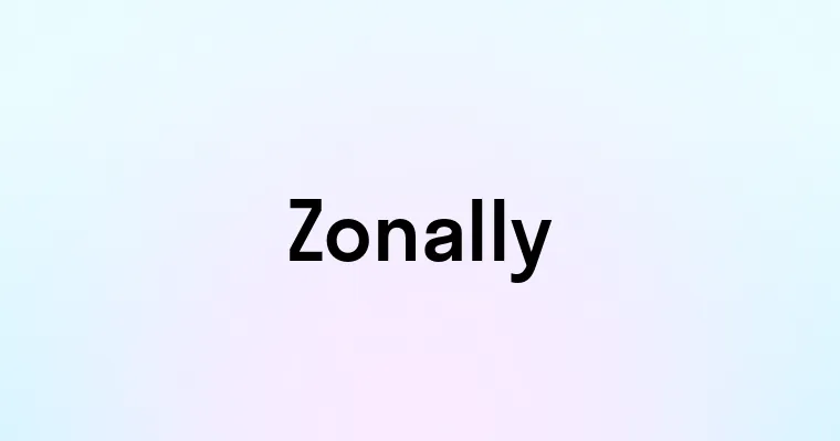 Zonally — перевод, транскрипция, произношение и примеры