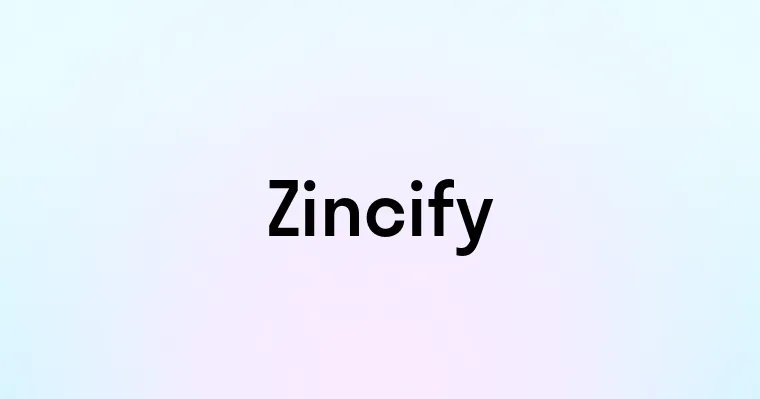 Zincify — перевод, транскрипция, произношение и примеры