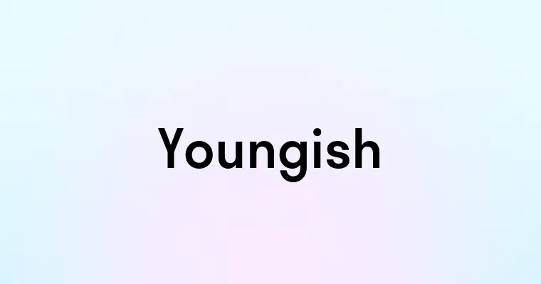Youngish — перевод, транскрипция, произношение и примеры
