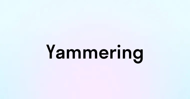 Yammering — перевод, транскрипция, произношение и примеры