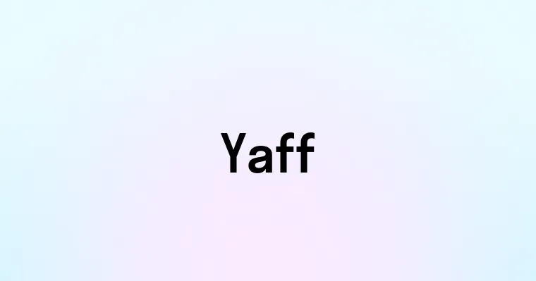 Yaff — перевод, транскрипция, произношение и примеры